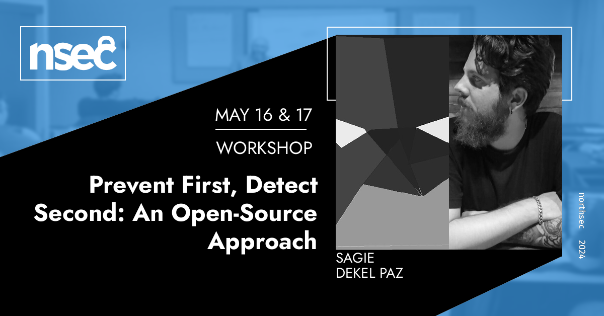 Prevent First, Detect Second: An Open-Source Approach • NorthSec 2025 Prevent First, Detect Second: An Open-Source Approach • NorthSec 2025